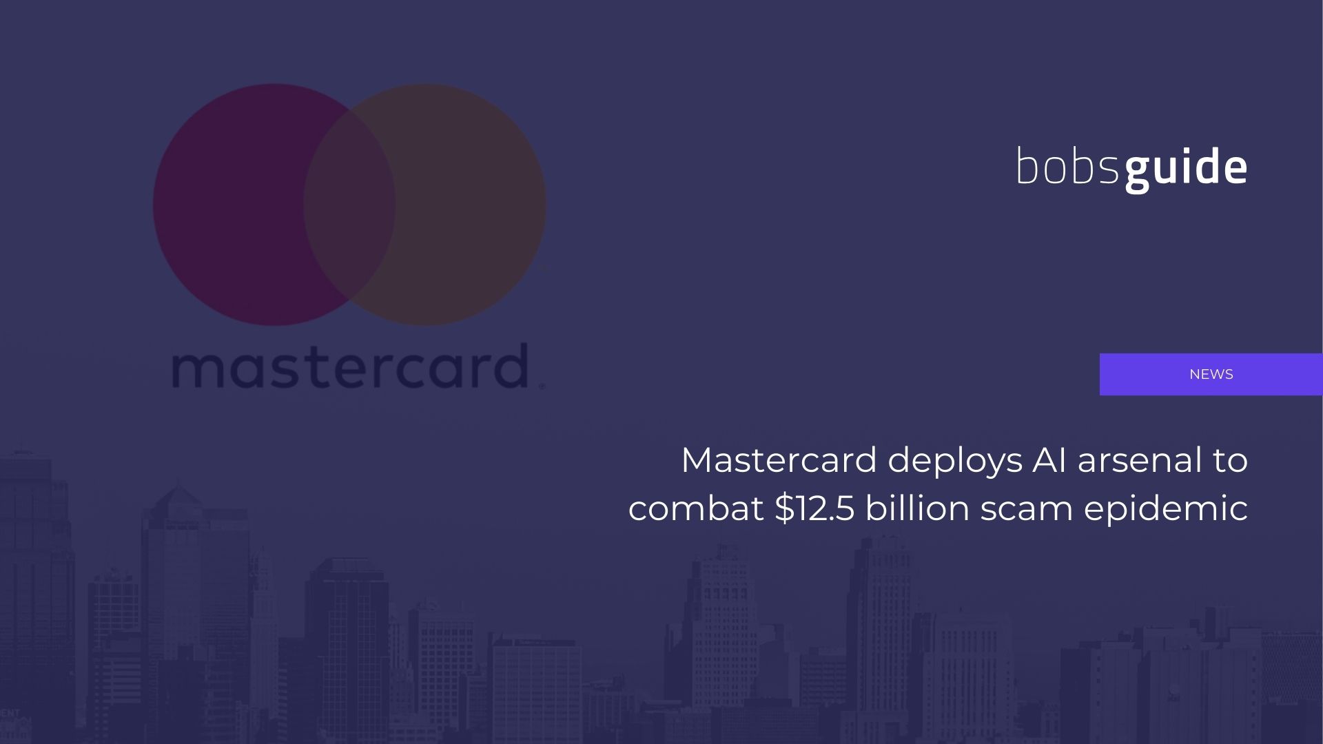 Mastercard deploys AI arsenal to combat $12.5B scam epidemic | bobsguide