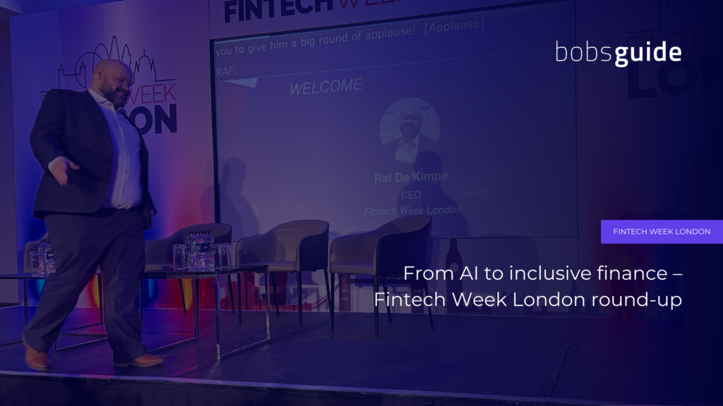 From AI to inclusive finance – Fintech Week London round-up | bobsguide