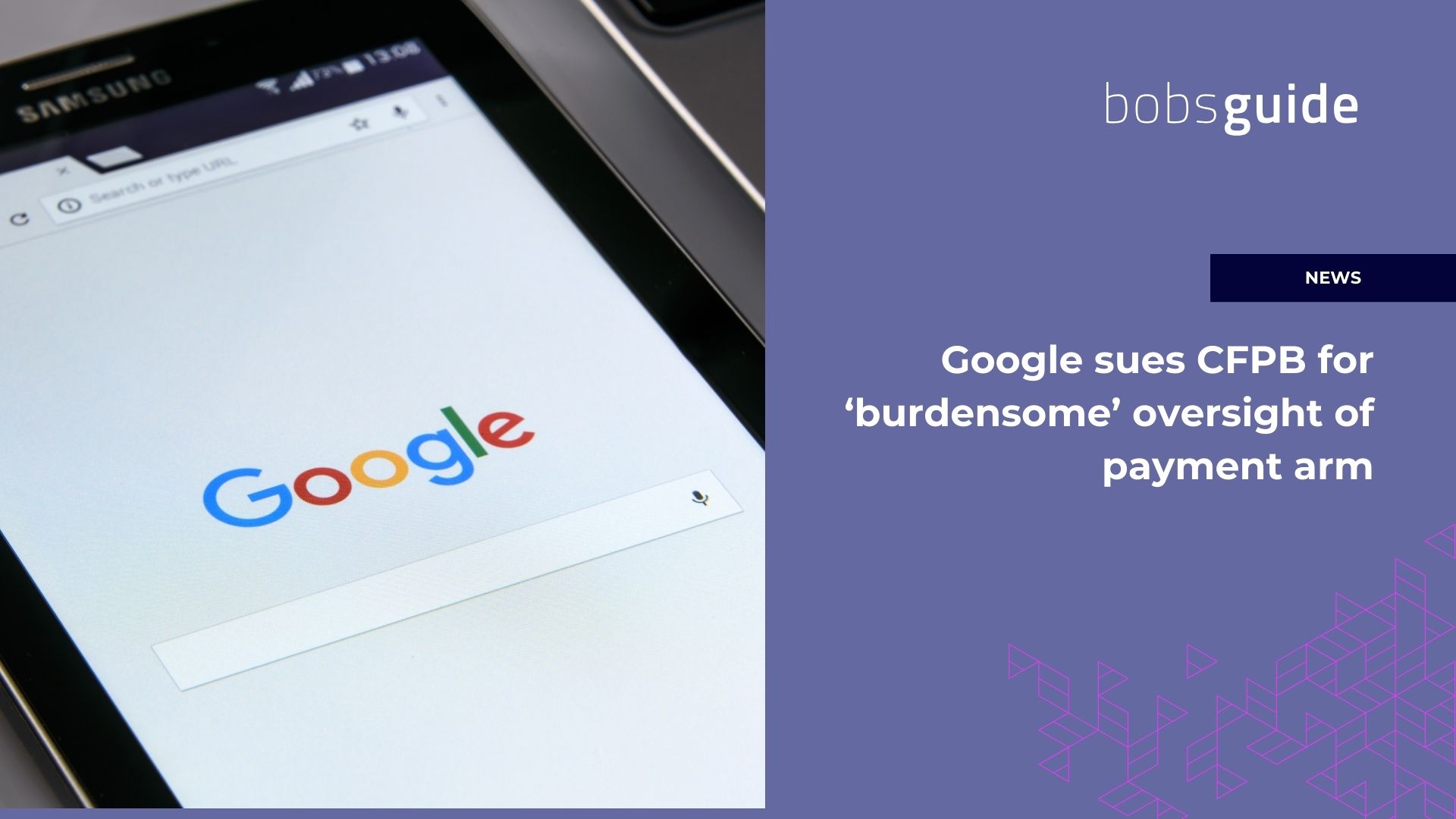 Google sues CFPB for ‘burdensome’ oversight of payment arm | bobsguide